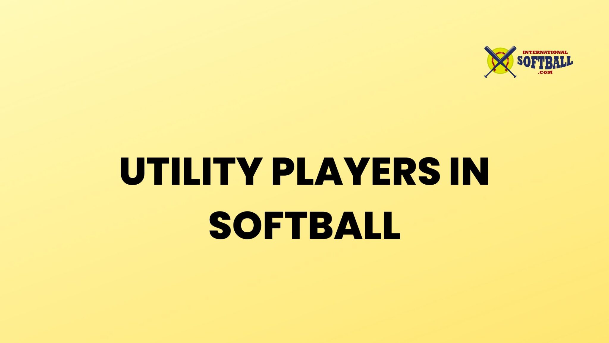 Utility Players in Softball - The Underrated Heroes - International ...