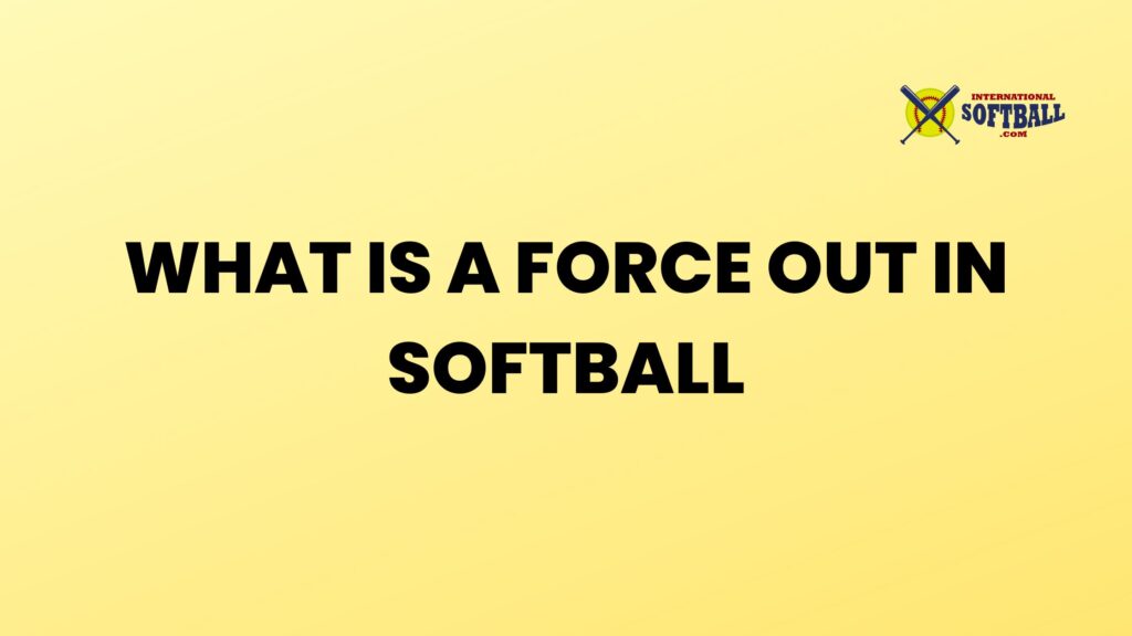What is a force out in softball - International Softball