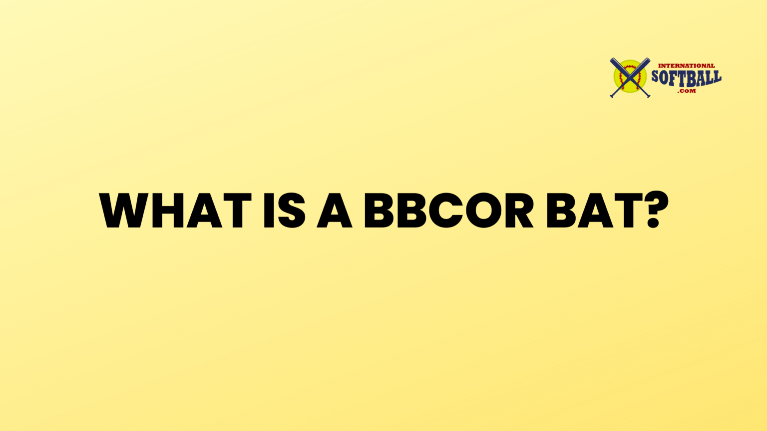 What is a BBCOR Bat? - International Softball