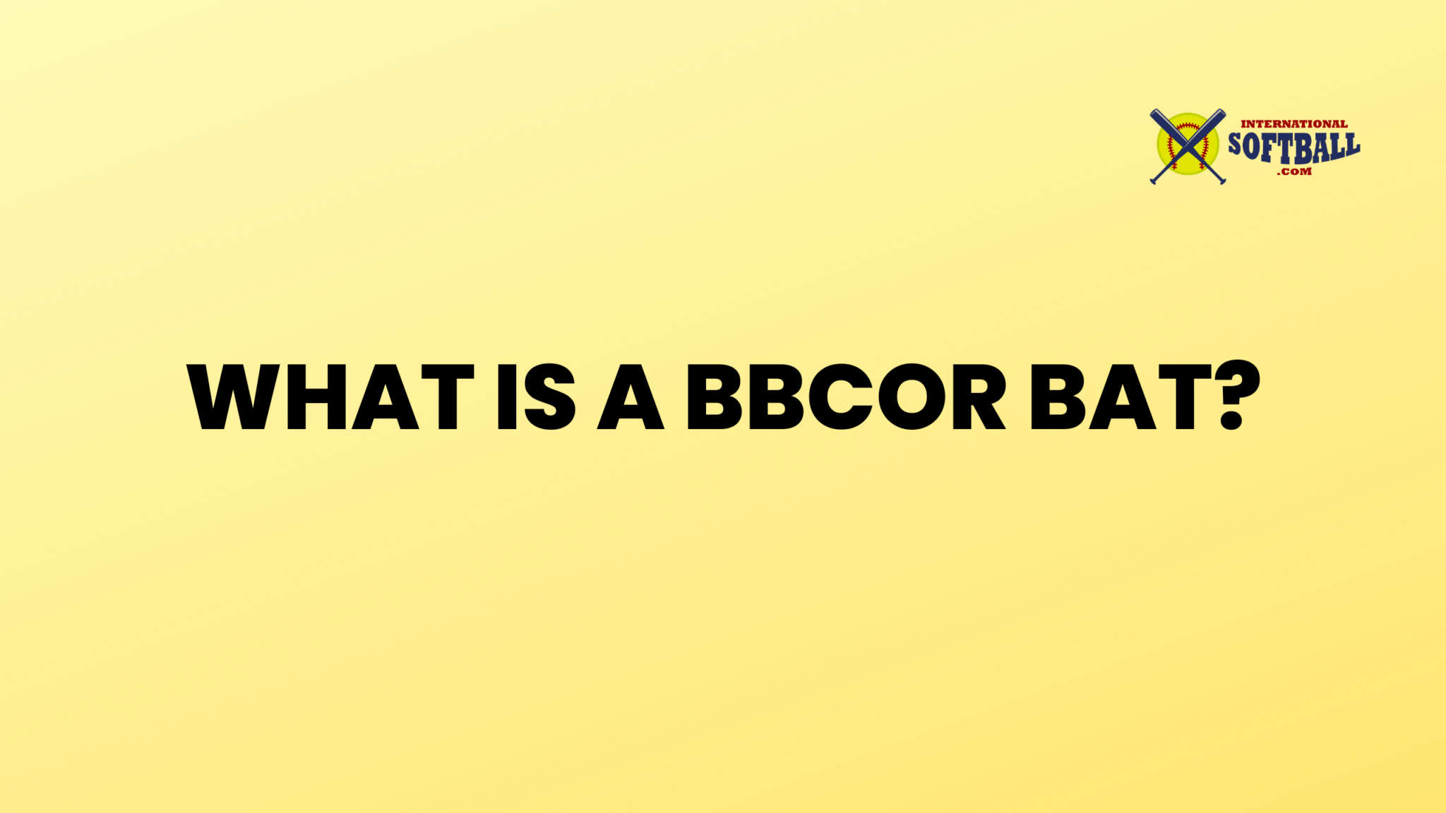 What is a BBCOR Bat? - International Softball